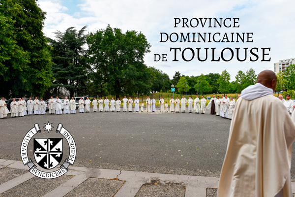 Les dominicains de la Province de Toulouse – Louer, prêcher, bénir